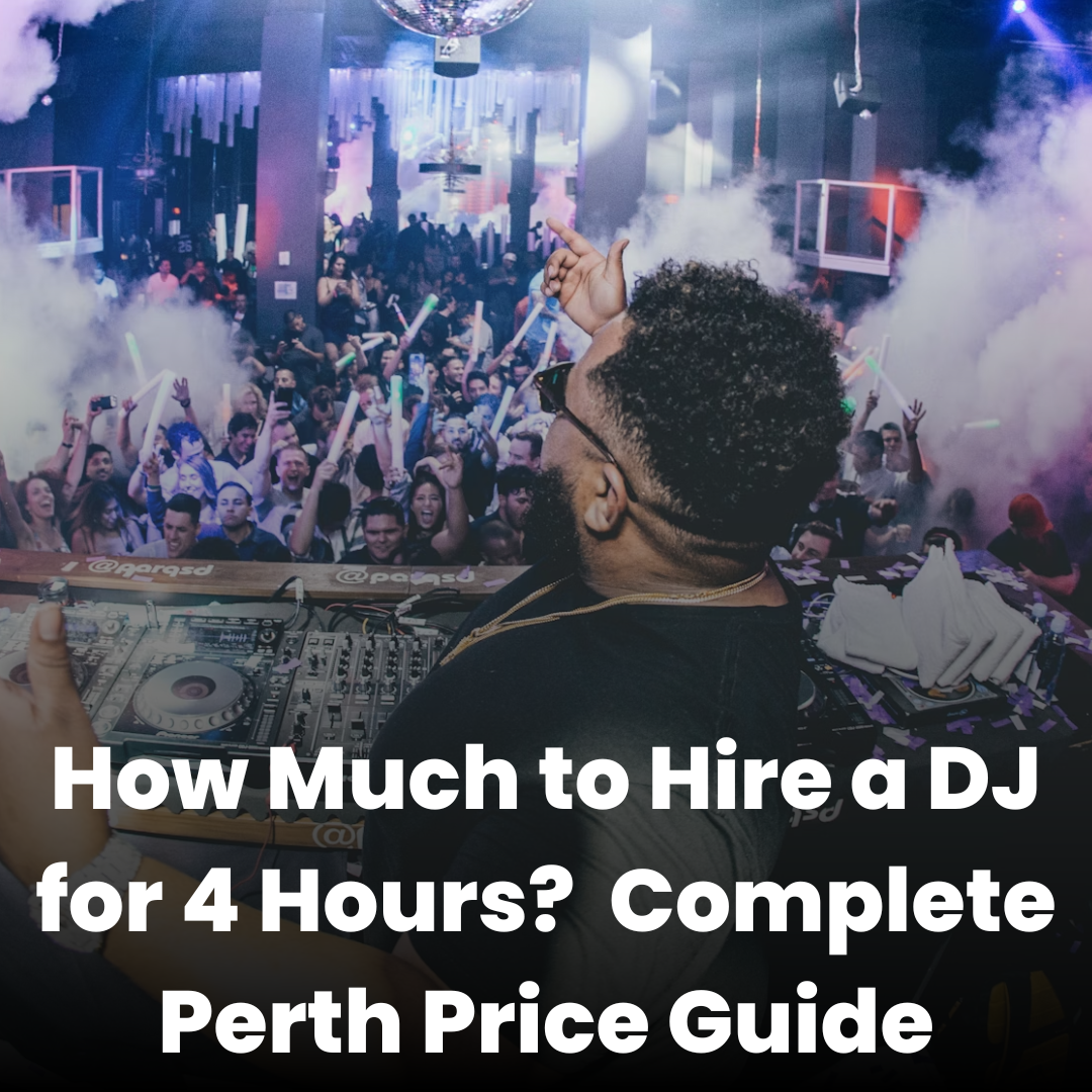 How Much to Hire a DJ for 4 Hours? Your Complete Perth Price Guide ...